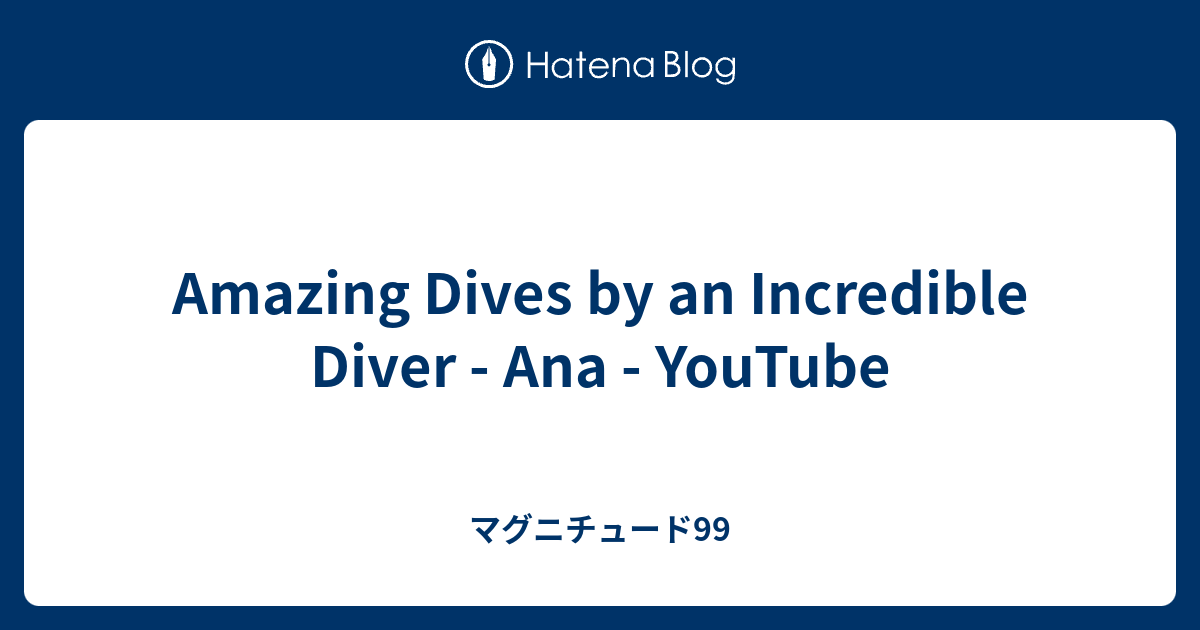 Amazing Dives by an Incredible Diver - Ana - YouTube - マグニチュード99
