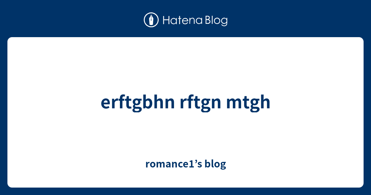 erftgbhn rftgn mtgh - romance1’s blog