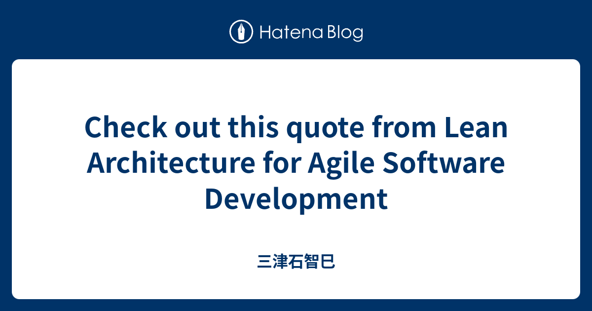 Check out this quote from Lean Architecture for Agile Software ...