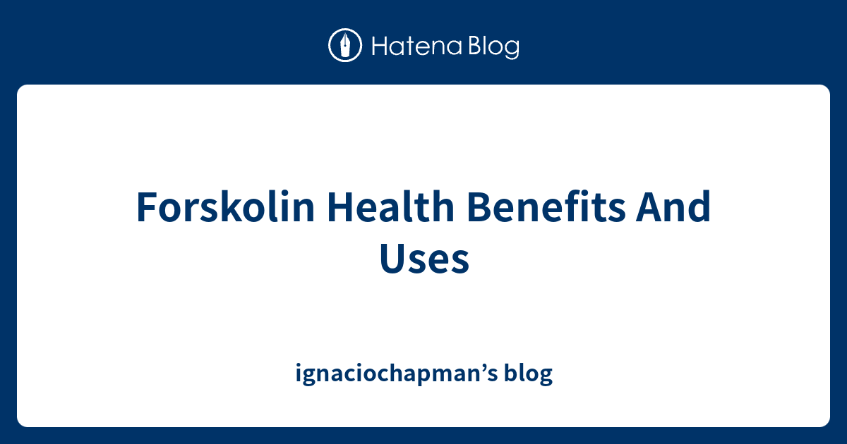 Forskolin Health Benefits And Uses - ignaciochapman’s blog