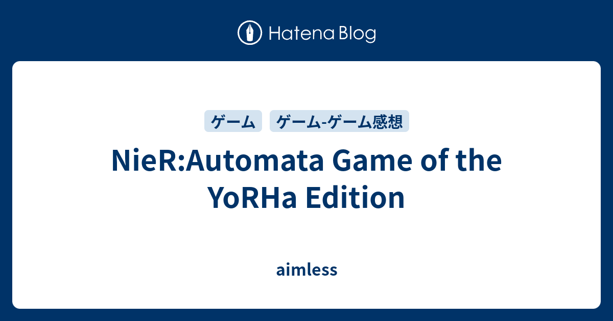 NieR:Automata Game of the YoRHa Edition - aimless
