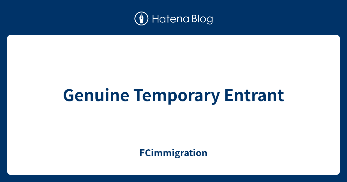Genuine Temporary Entrant - FCimmigration