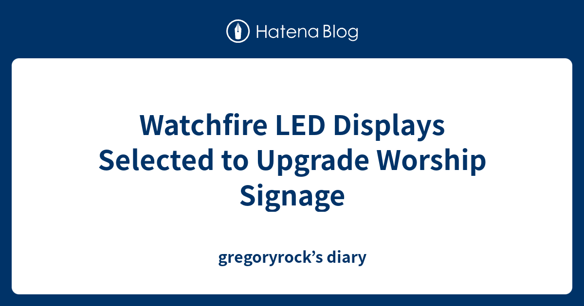 Watchfire LED Displays Selected to Upgrade Worship Signage ...