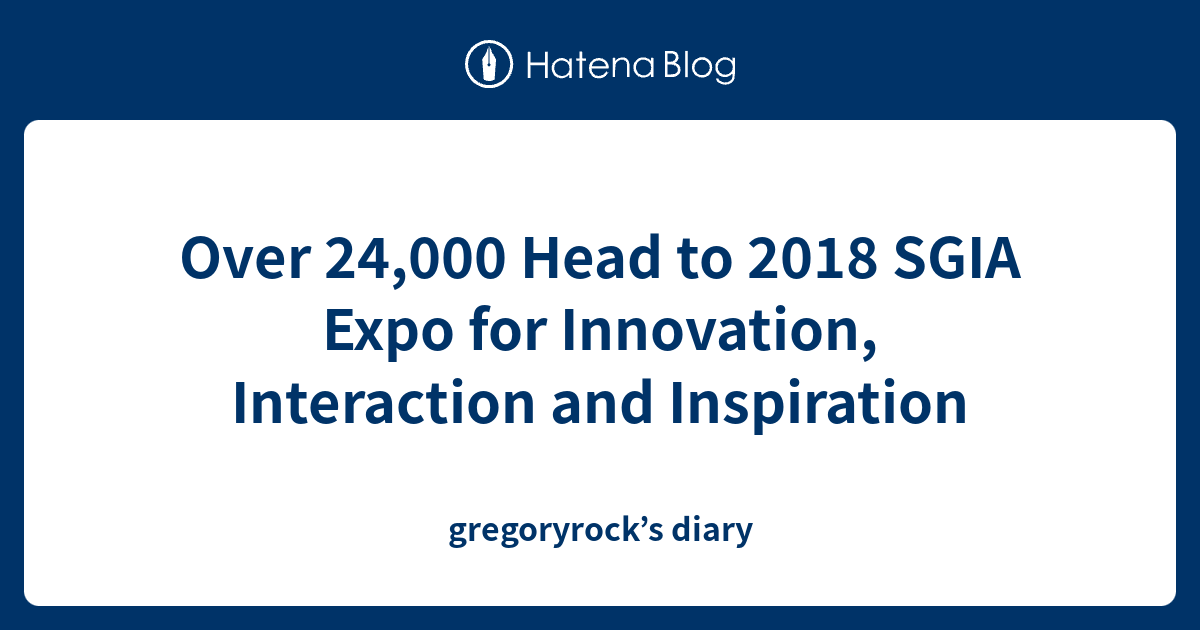 Over 24,000 Head to 2018 SGIA Expo for Innovation, Interaction and ...