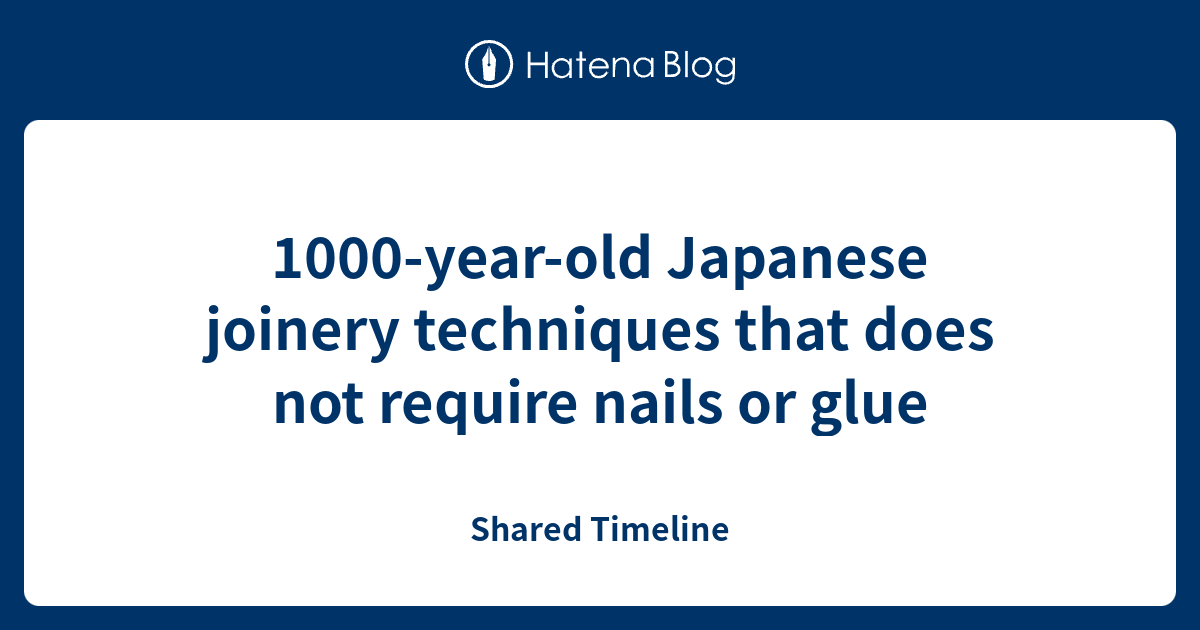 1000-year-old Japanese joinery techniques that does not require nails ...