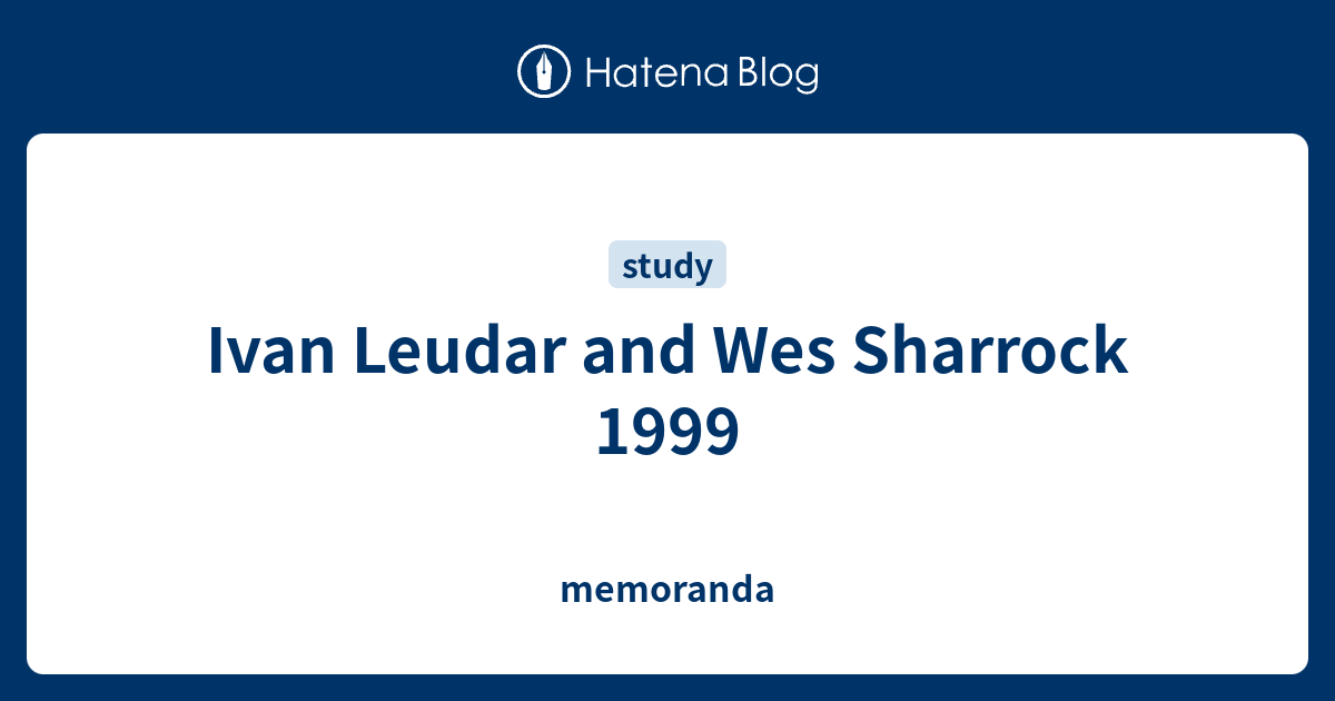 Ivan Leudar and Wes Sharrock 1999 - memoranda