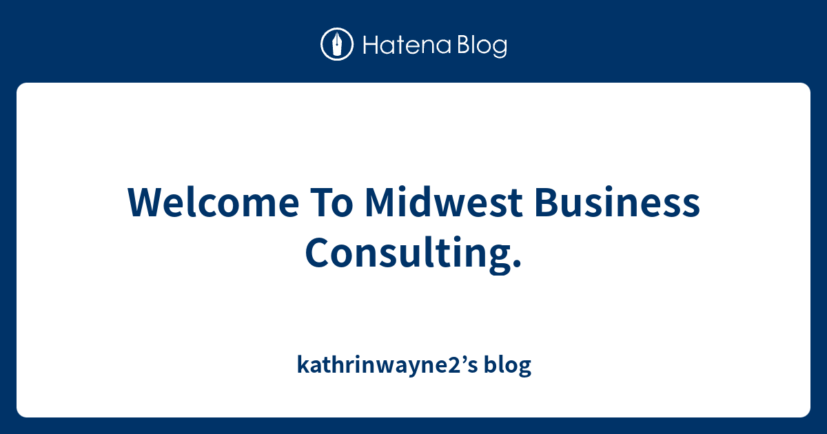 Welcome To Midwest Business Consulting. - kathrinwayne2’s blog