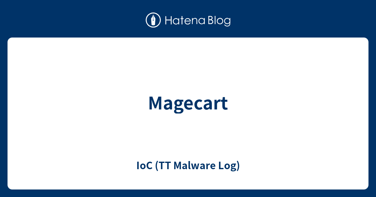 Magecart - IoC (TT Malware Log)
