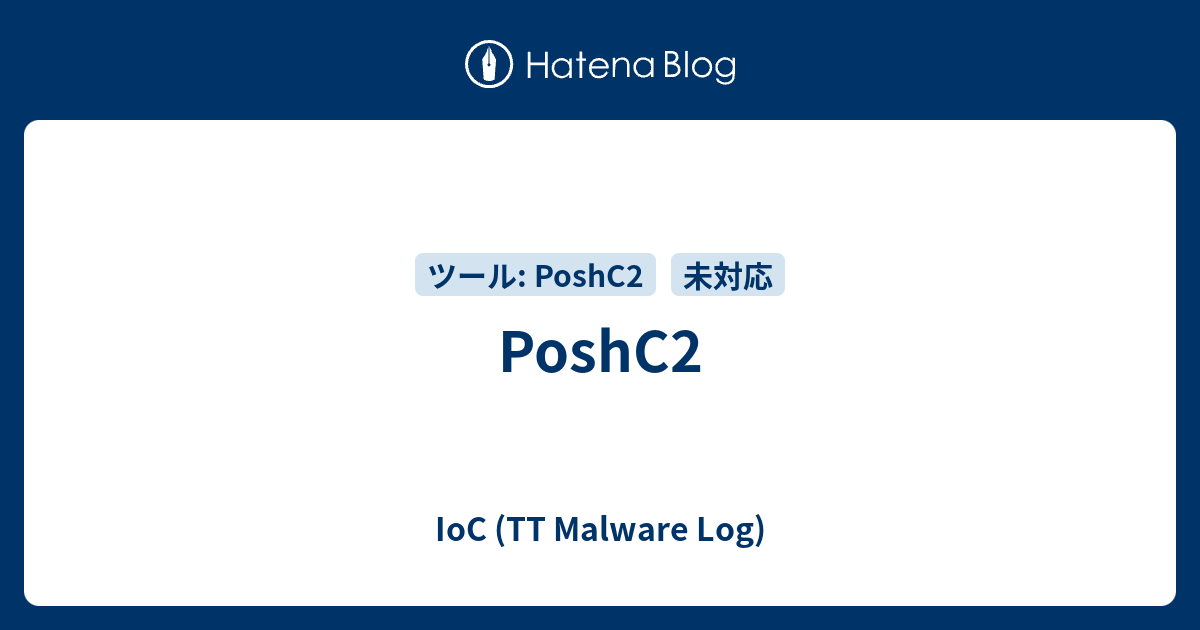 PoshC2 - IoC (TT Malware Log)