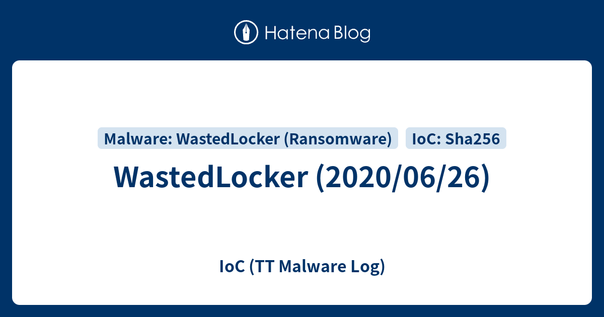 WastedLocker (2020/06/26) - IoC (TT Malware Log)