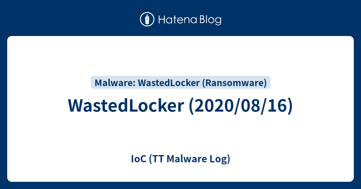 WastedLocker (2020/08/16) - IoC (TT Malware Log)