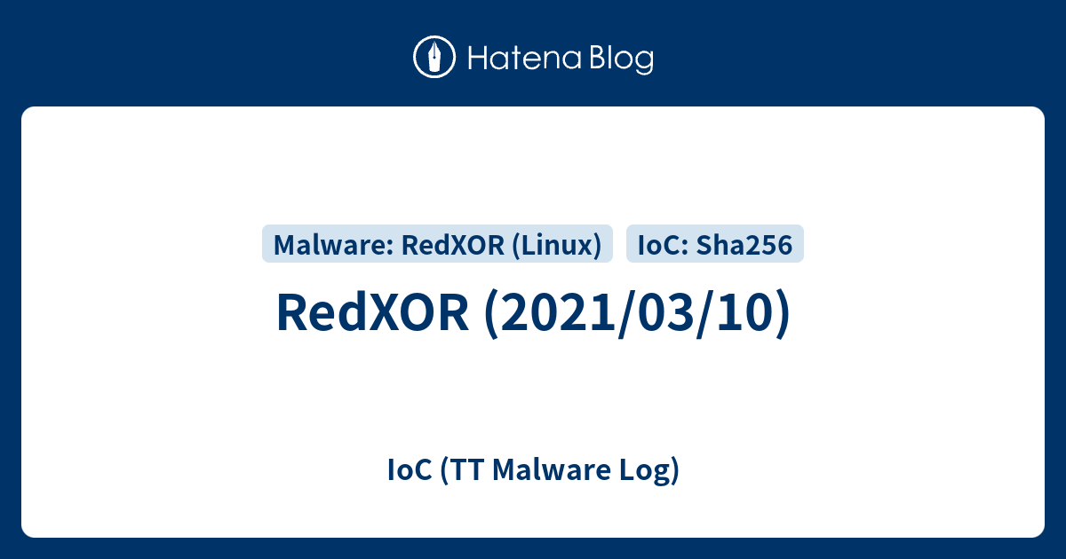 RedXOR (2021/03/10) - IoC (TT Malware Log)