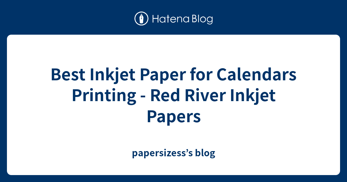 Best Inkjet Paper for Calendars Printing - Red River Inkjet Papers ...