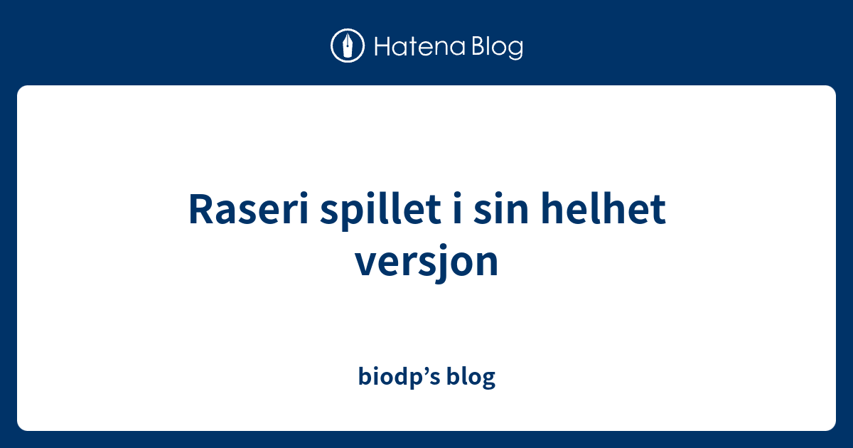 Raseri spillet i sin helhet versjon - biodp’s blog