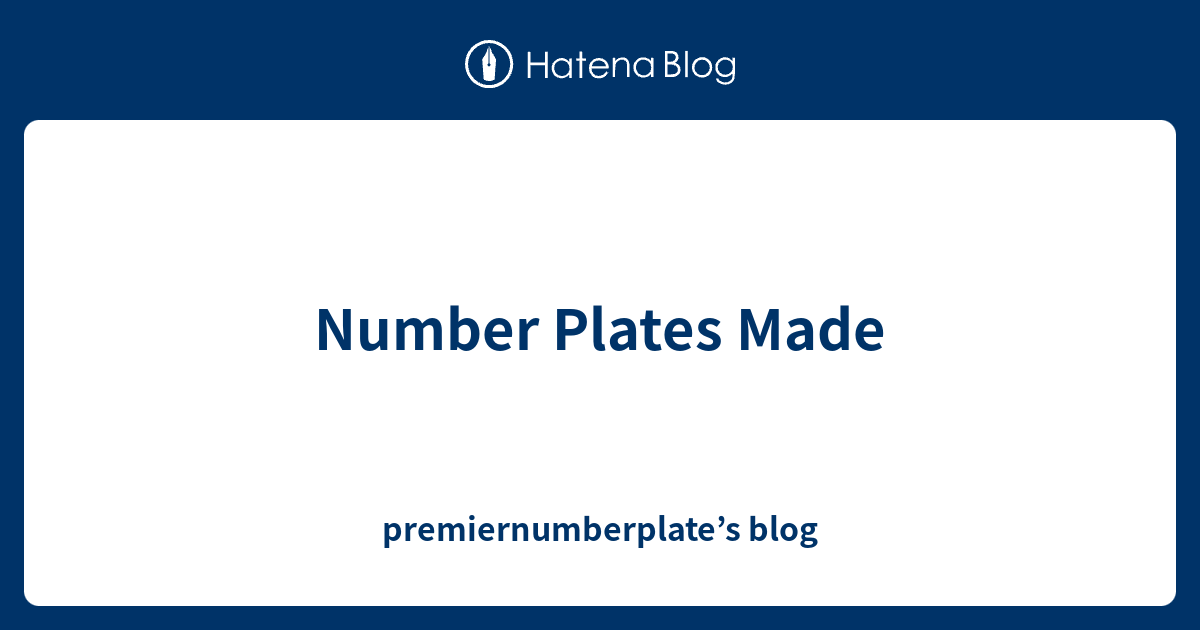 Number Plates Made - premiernumberplate’s blog