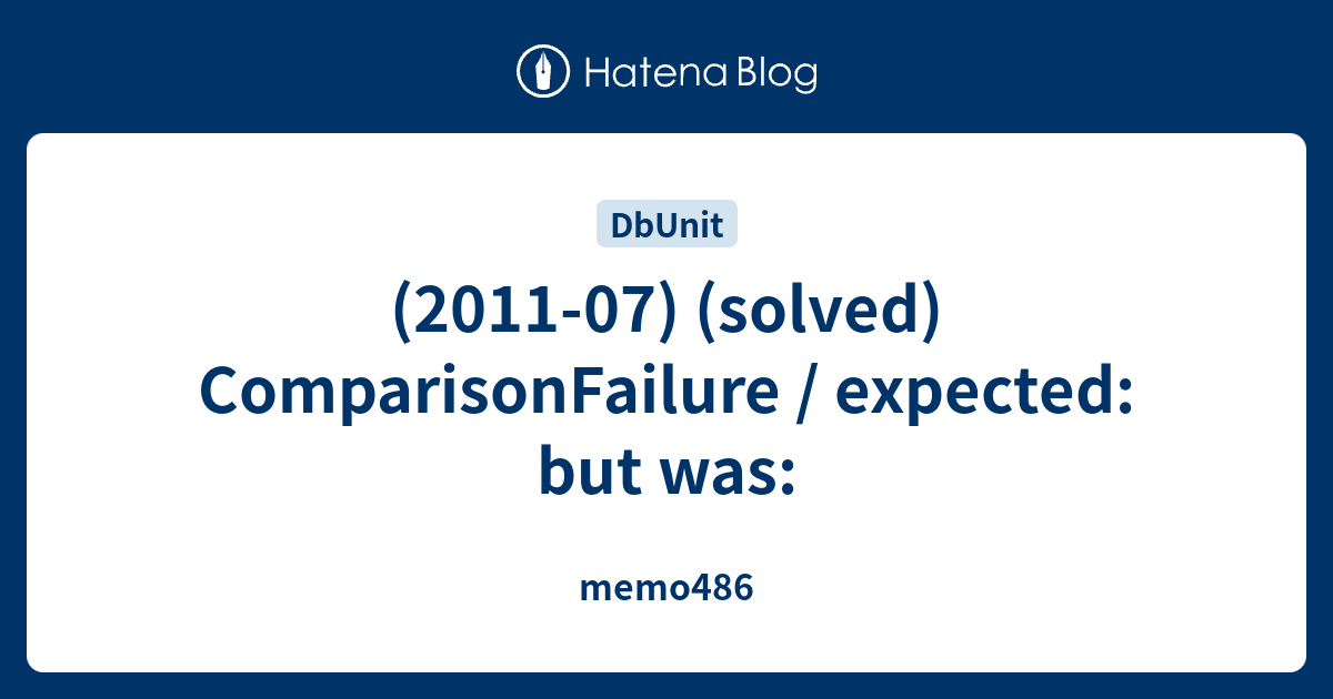 (2011-07) (solved) ComparisonFailure / expected: but was: - memo486