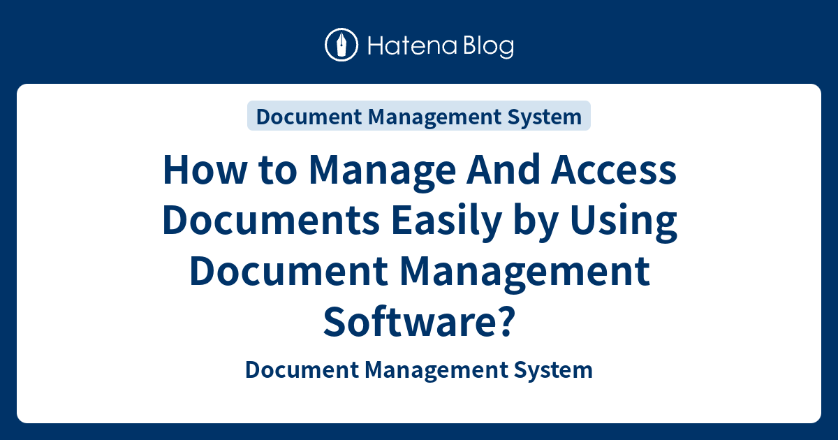 How to Manage And Access Documents Easily by Using Document Management ...