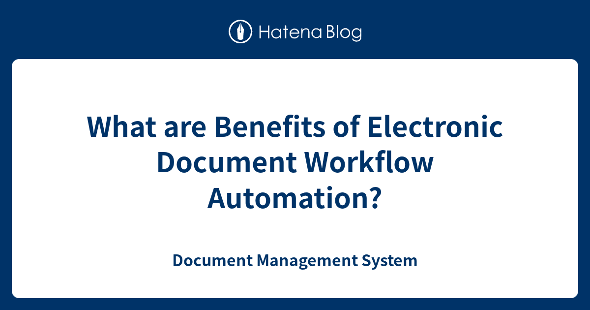 What are Benefits of Electronic Document Workflow Automation ...