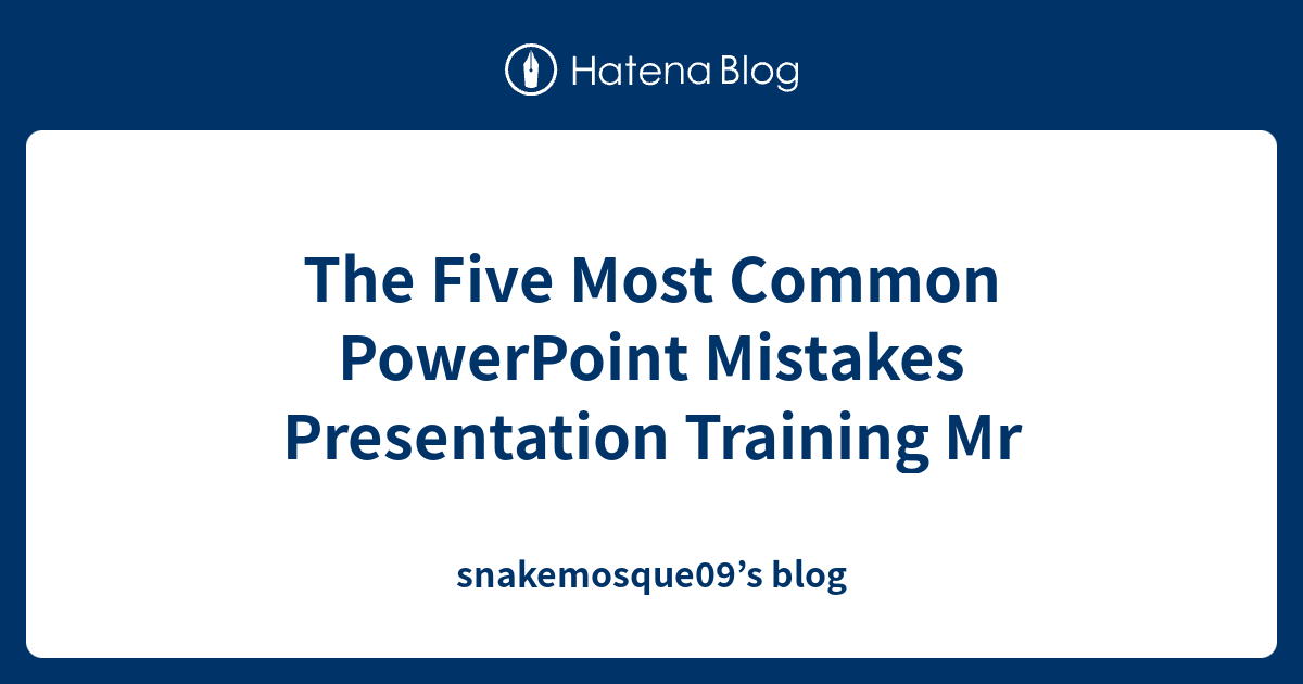 The Five Most Common PowerPoint Mistakes Presentation Training Mr ...