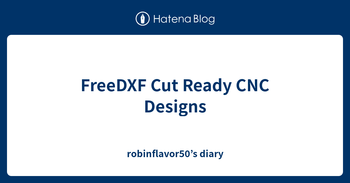 FreeDXF Cut Ready CNC Designs - robinflavor50’s diary