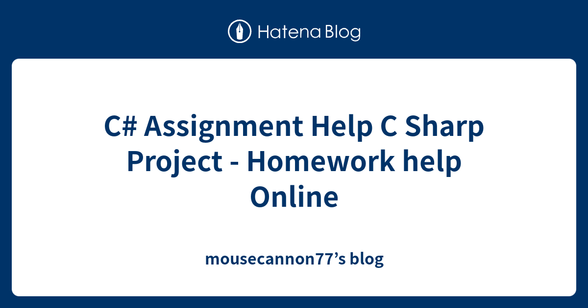 C# Assignment Help C Sharp Project - Homework help Online ...