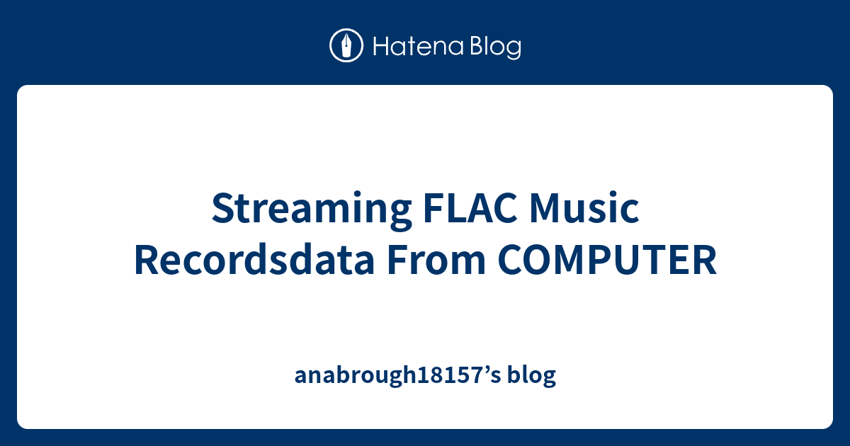 Streaming FLAC Music Recordsdata From COMPUTER - anabrough18157’s blog