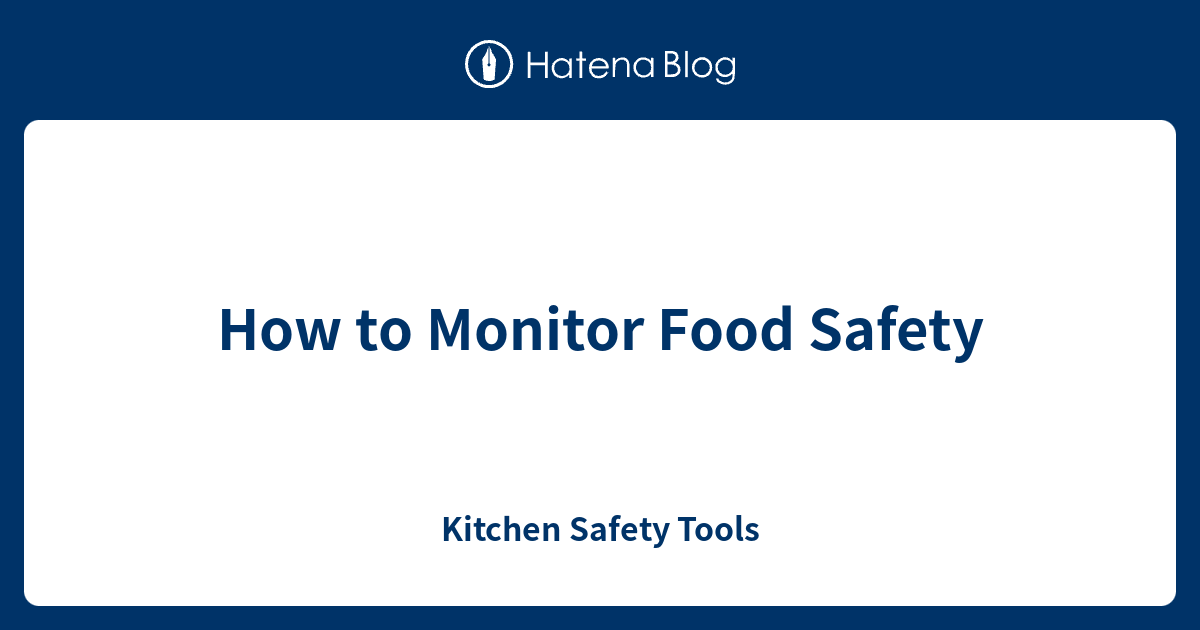 How to Monitor Food Safety - Kitchen Safety Tools