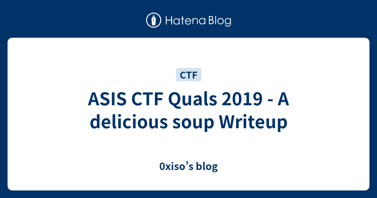 ASIS CTF Quals 2019 - A delicious soup Writeup - 0xiso’s blog