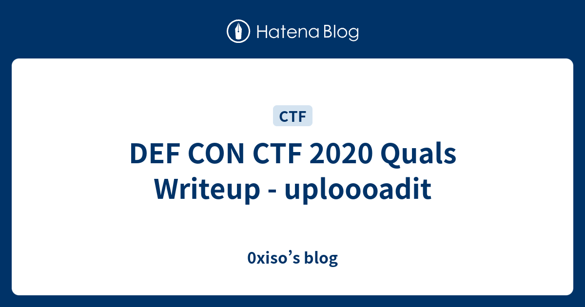 DEF CON CTF 2020 Quals Writeup - uploooadit - 0xiso’s blog