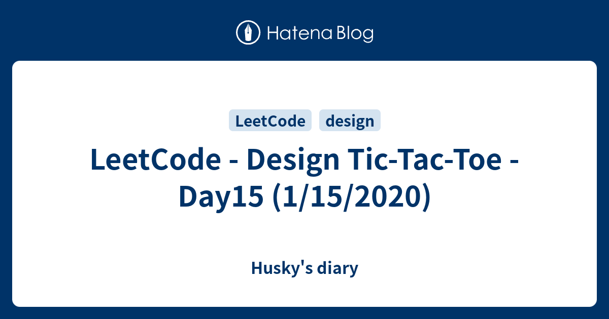 LeetCode - Design Tic-Tac-Toe - Day15 (1/15/2020) - Husky's diary