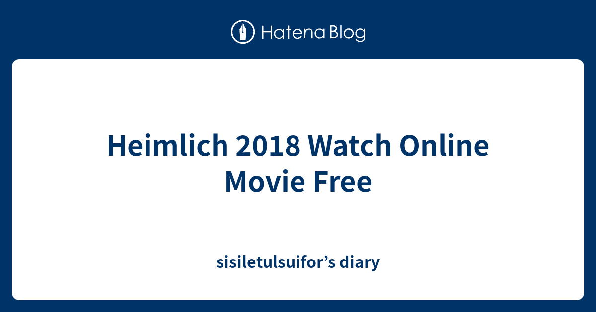 Heimlich 2018 Watch Online Movie Free - sisiletulsuifor’s diary