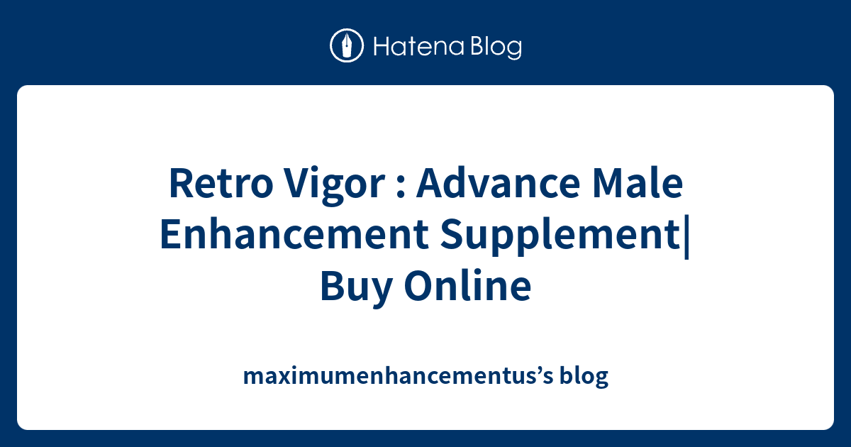 Retro Vigor : Advance Male Enhancement Supplement| Buy Online ...