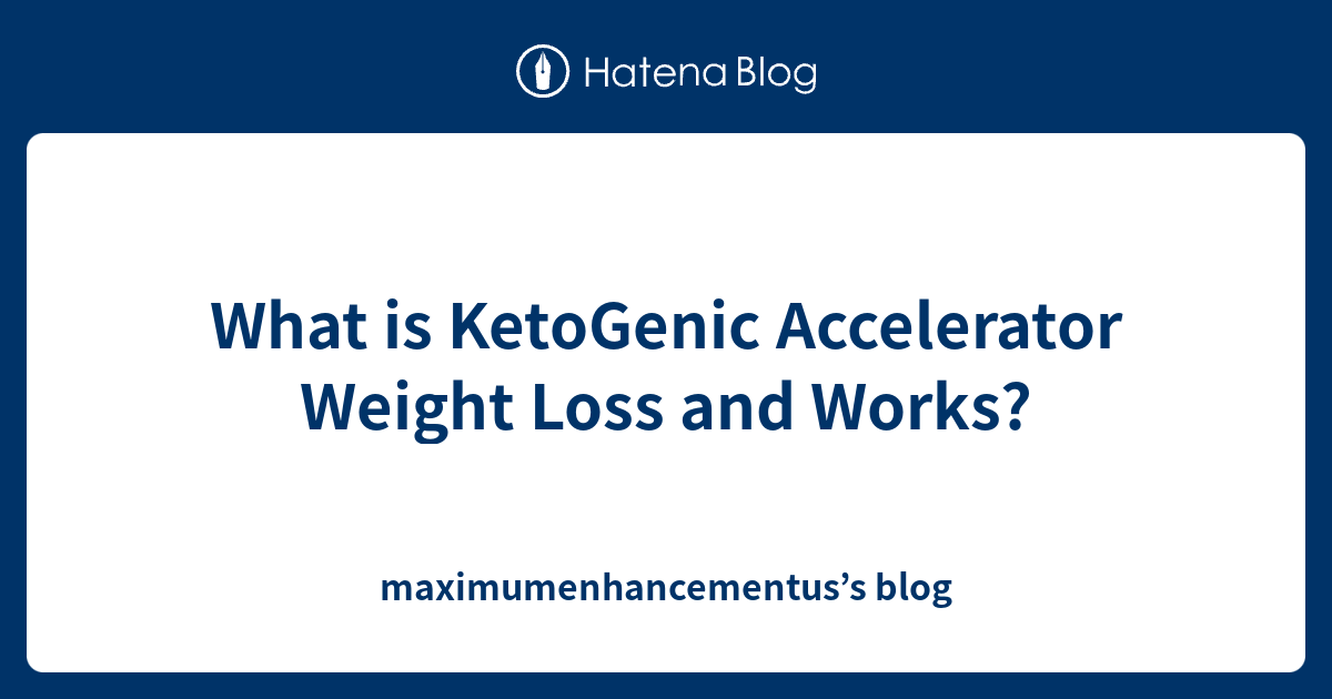 What is KetoGenic Accelerator Weight Loss and Works ...
