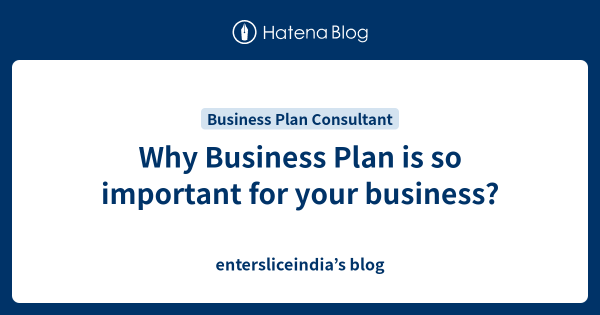 Why Business Plan is so important for your business? - entersliceindia ...