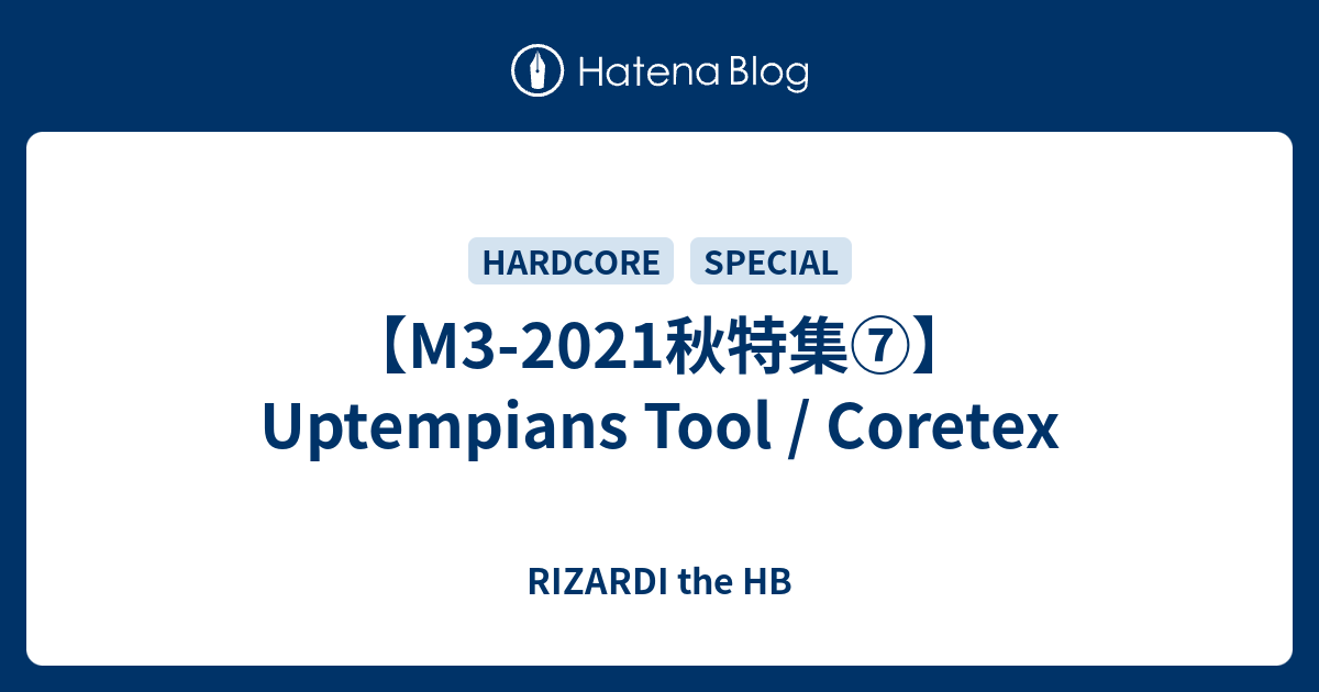 【M3-2021秋特集⑦】Uptempians Tool / Coretex - RIZARDI the HB