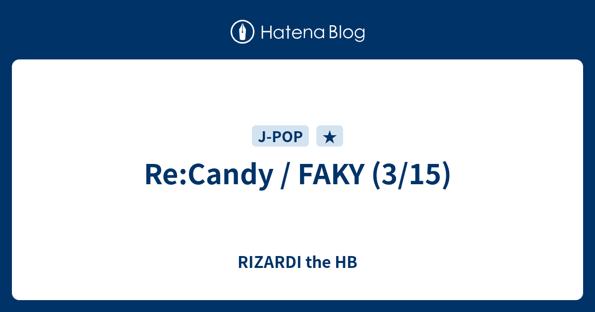 Re:Candy / FAKY (3/15) - RIZARDI the HB