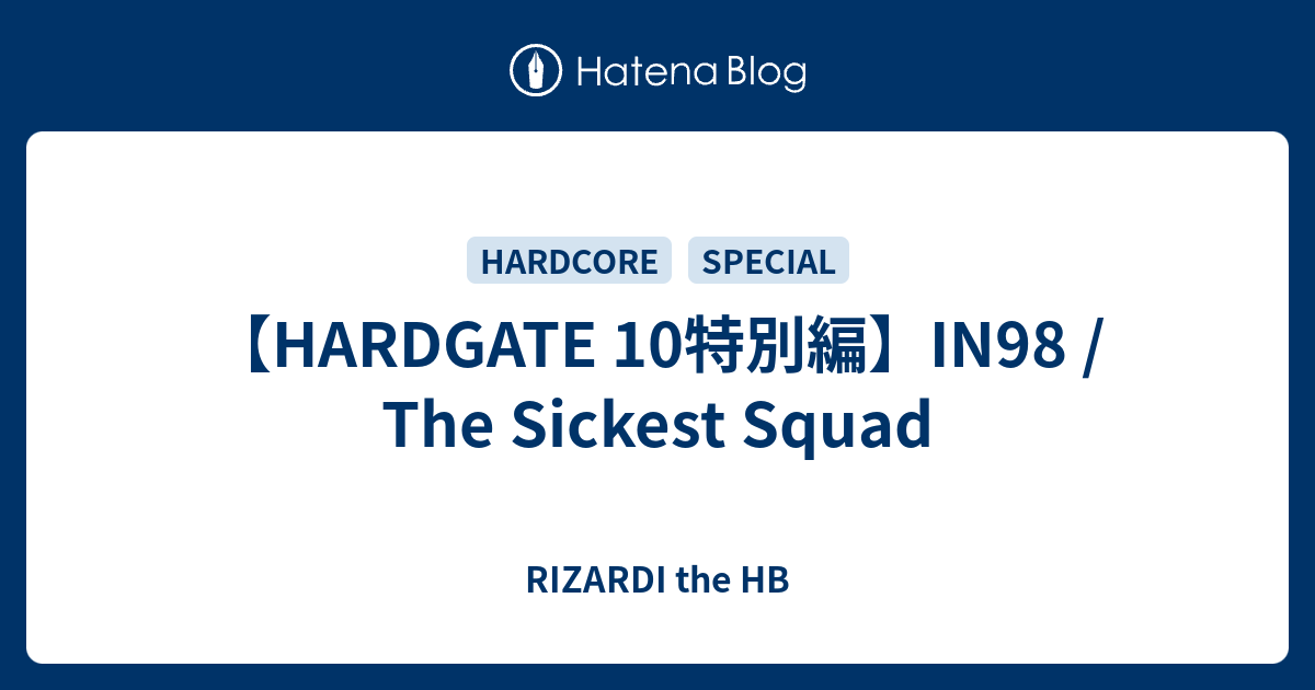 【HARDGATE 10特別編】IN98 / The Sickest Squad - RIZARDI the HB