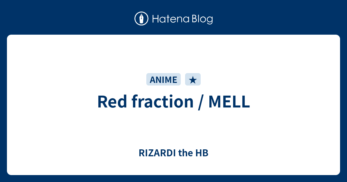 Red fraction / MELL - RIZARDI the HB