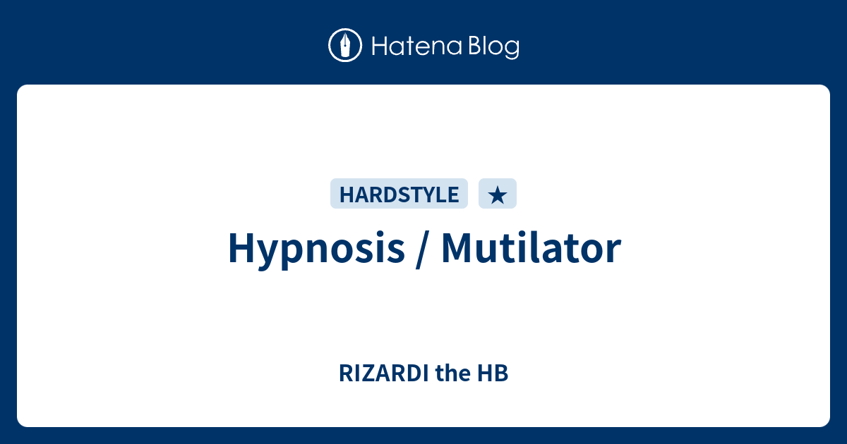 Hypnosis / Mutilator - RIZARDI the HB