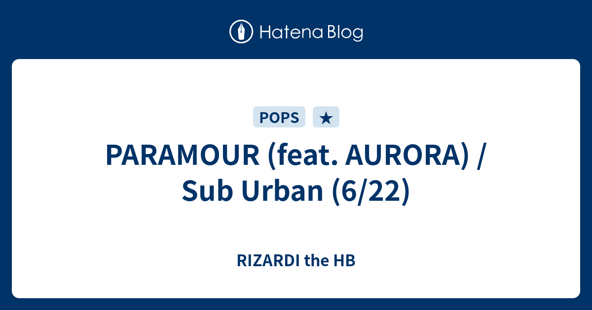 PARAMOUR (feat. AURORA) / Sub Urban (6/22) - RIZARDI the HB