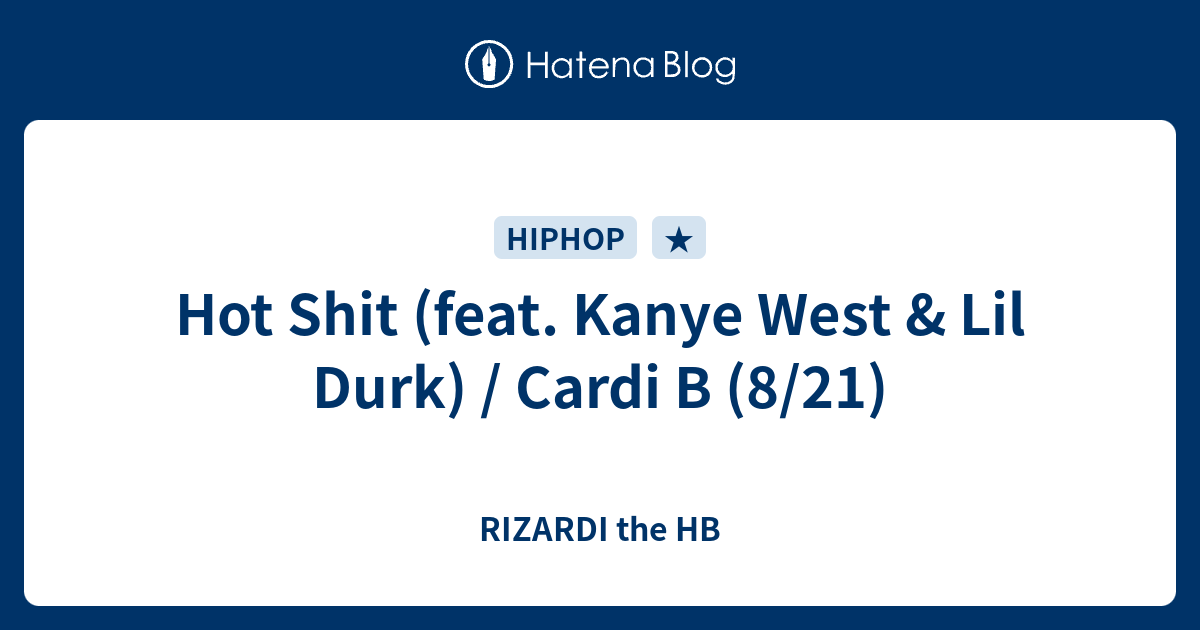 Hot Shit (feat. Kanye West & Lil Durk) / Cardi B (8/21) - RIZARDI the HB