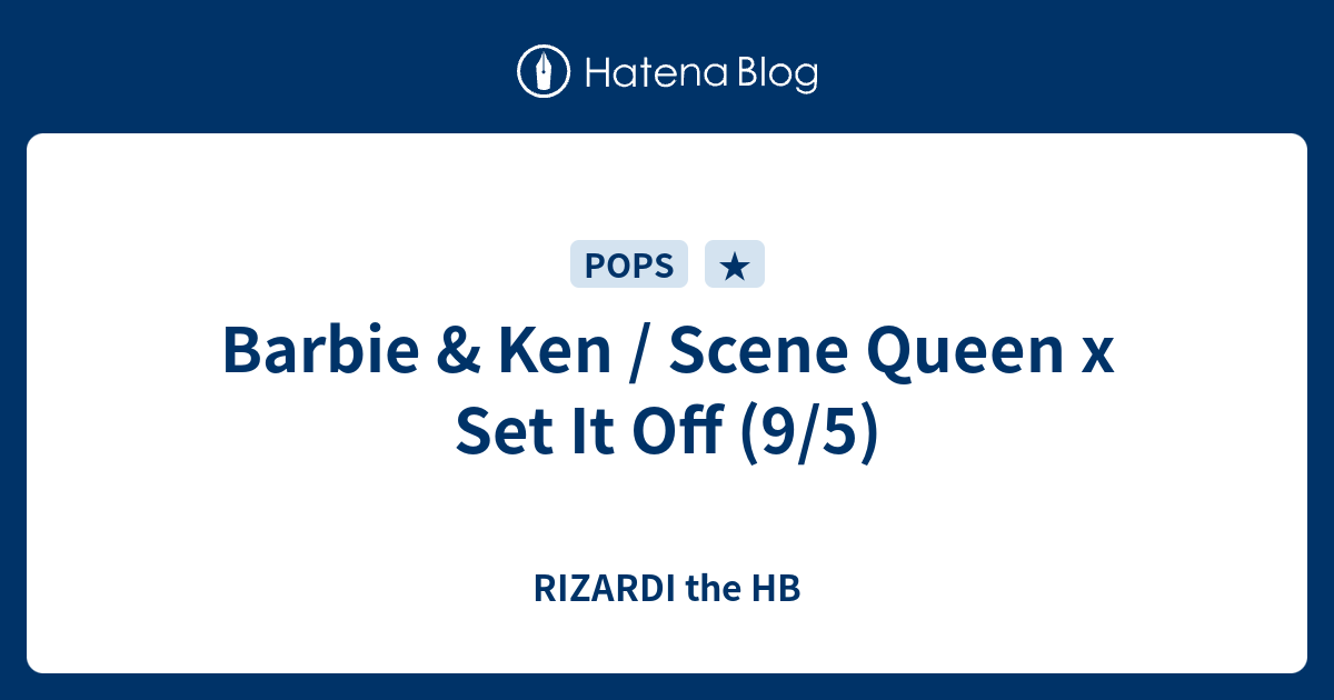 Barbie & Ken / Scene Queen x Set It Off (9/5) - RIZARDI the HB