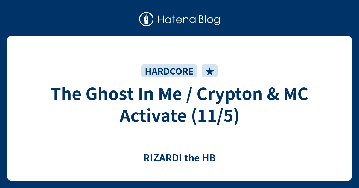 The Ghost In Me / Crypton & MC Activate (11/5) - RIZARDI the HB