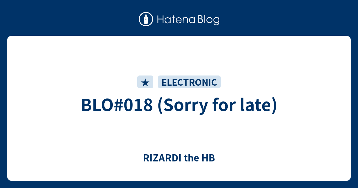 BLO#018 (Sorry for late) - RIZARDI the HB