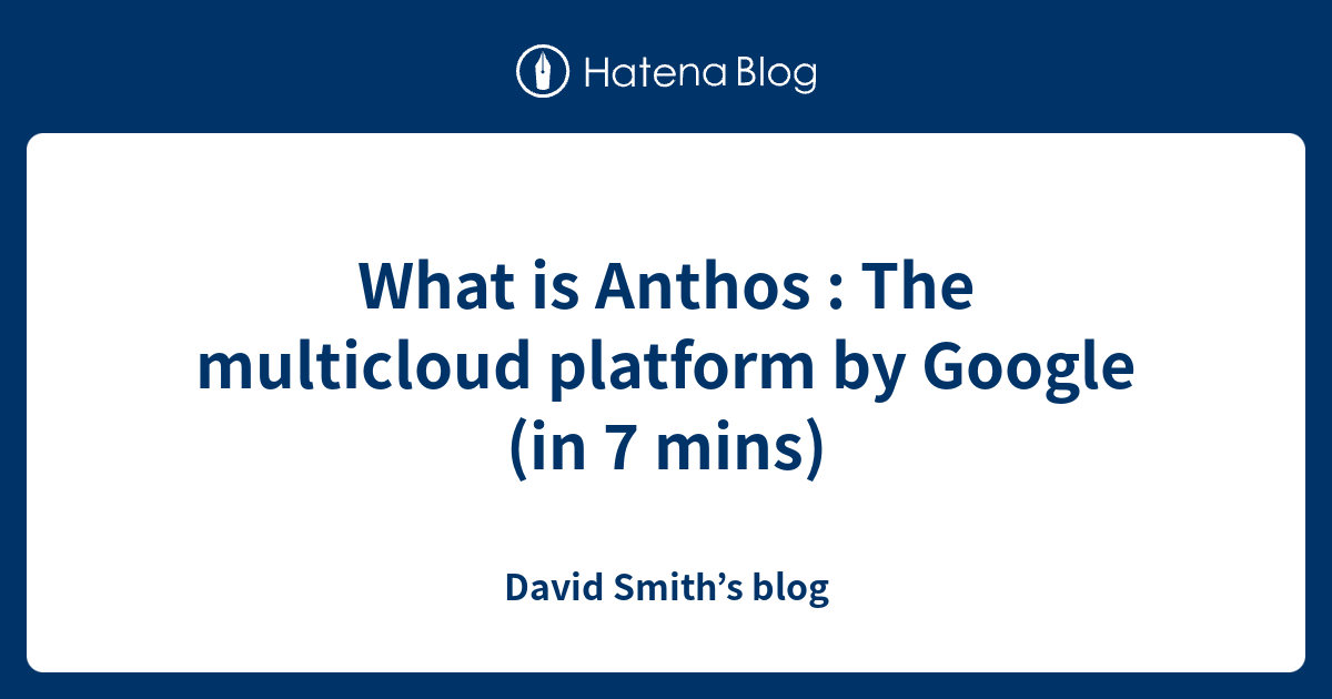 What is Anthos : The multicloud platform by Google (in 7 mins) - David ...