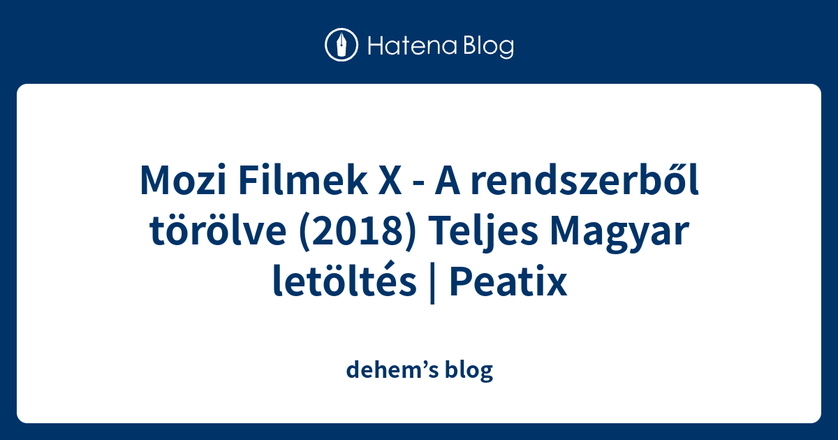 Mozi Filmek X - A rendszerből törölve (2018) Teljes Magyar letöltés | Peatix - dehem’s blog