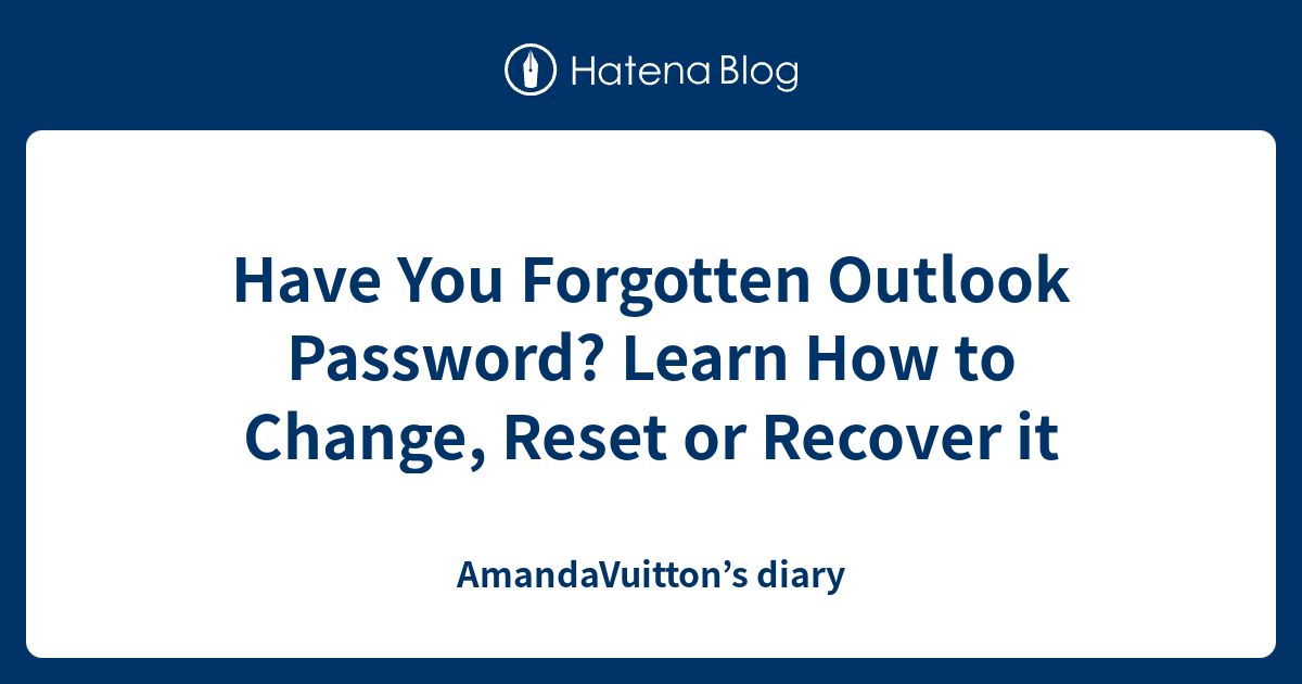 Have You Forgotten Outlook Password? Learn How to Change, Reset or ...