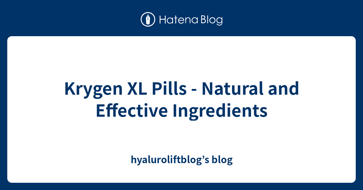 Krygen XL Pills - Natural and Effective Ingredients - hyaluroliftblog’s ...