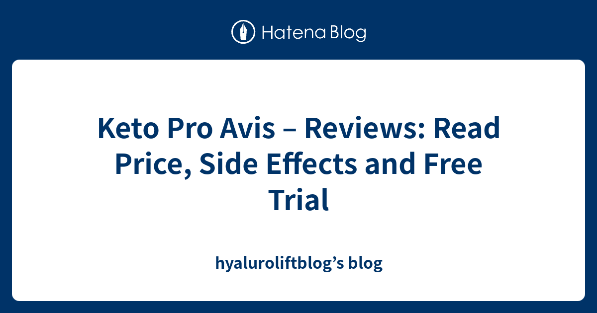Keto Pro Avis – Reviews: Read Price, Side Effects and Free Trial - hyaluroliftblog’s blog