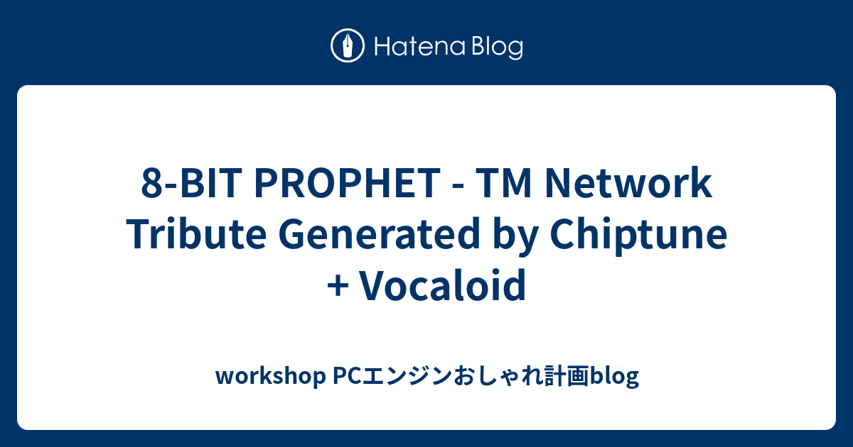 8-BIT PROPHET - TM Network Tribute Generated by Chiptune + Vocaloid ...